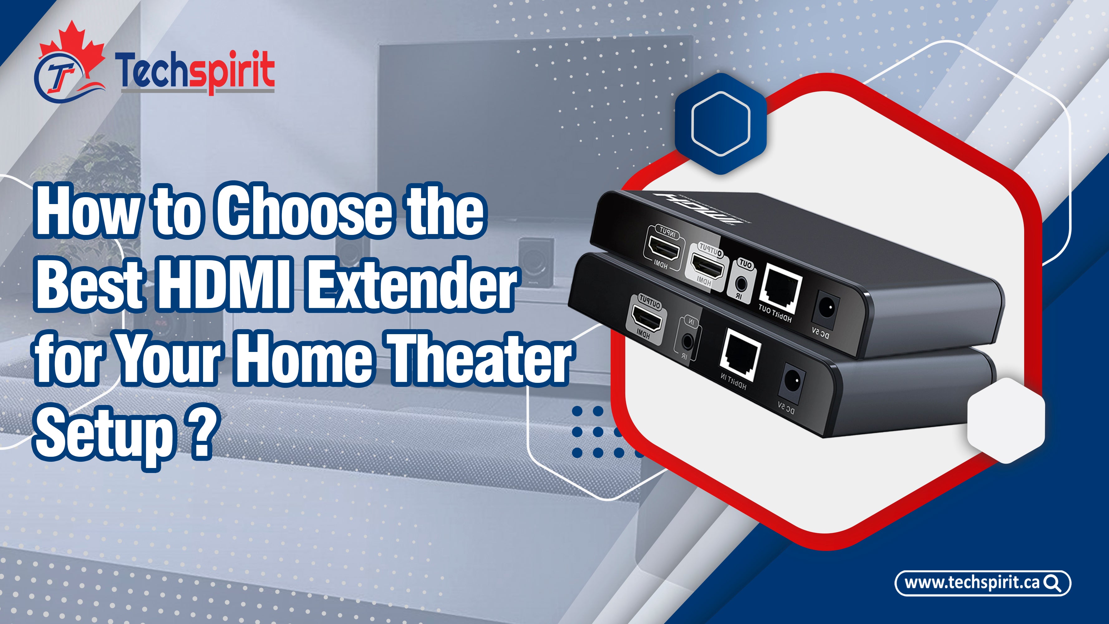 HDMI Extender for Home Theater Setup : How to Choose the Best One?